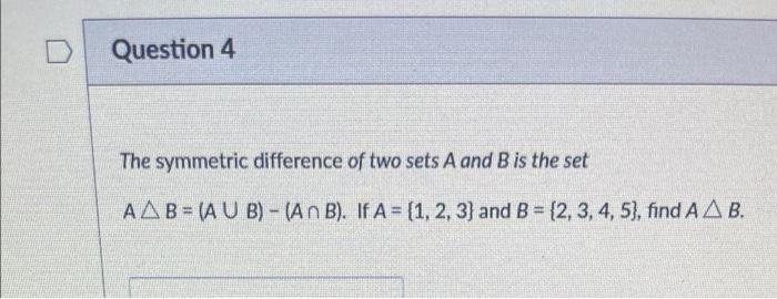 Solved Question 4 The symmetric difference of two sets A and | Chegg.com