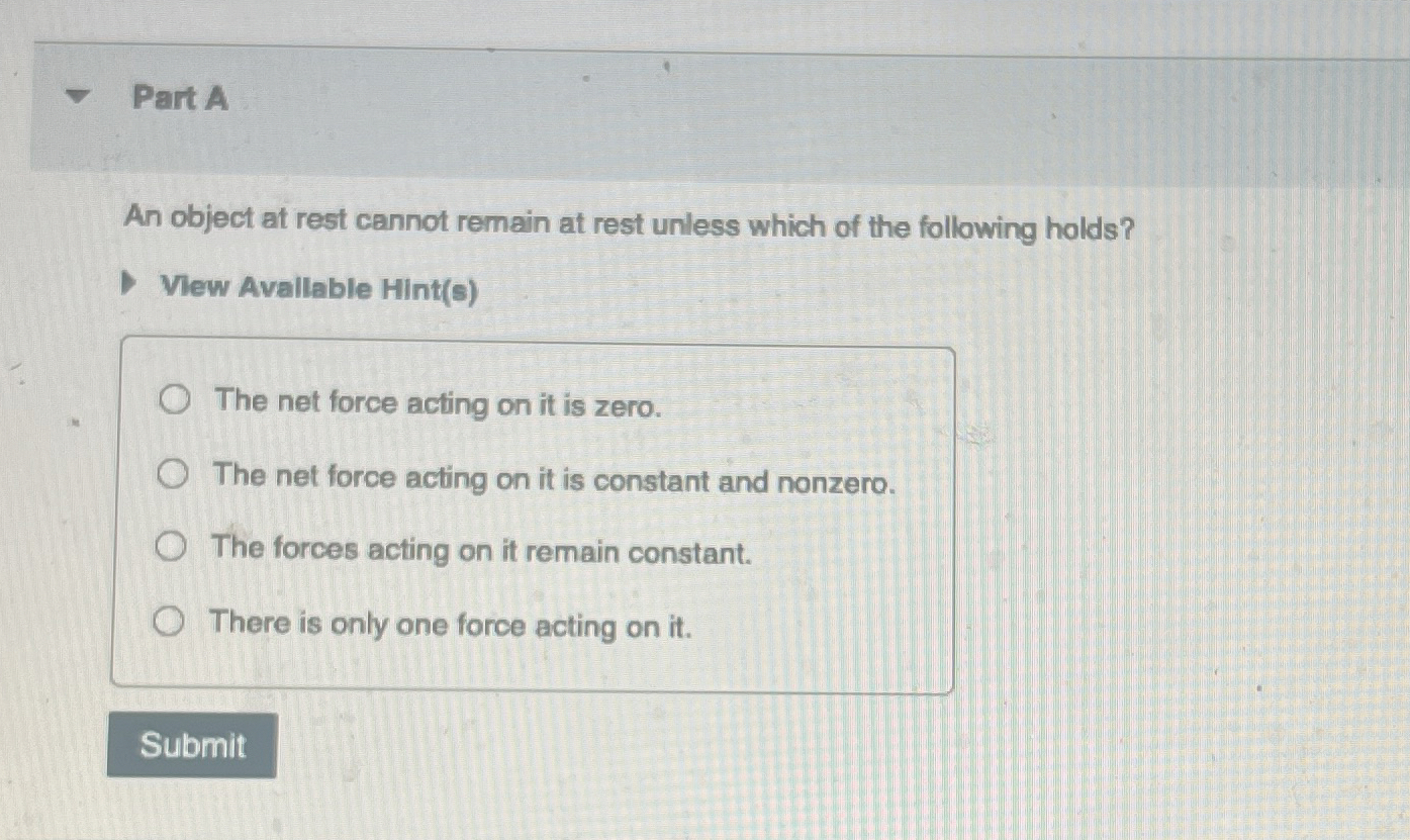 Solved Part AAn object at rest cannot remain at rest unless | Chegg.com