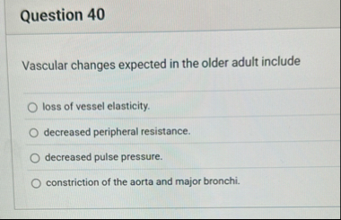 Solved Question 40Vascular changes expected in the older | Chegg.com