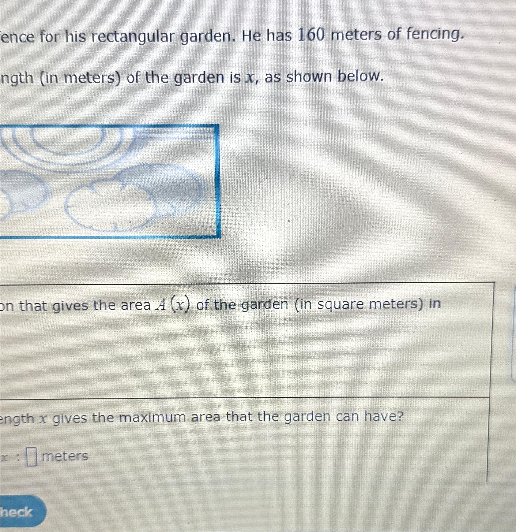 Solved ence for his rectangular garden. He has 160 ﻿meters | Chegg.com