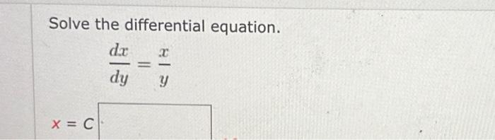 Solved Solve the differential equation. dydx=yx x=C | Chegg.com