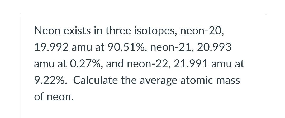 Solved Neon exists in three isotopes, neon-20, 19.992 amu at | Chegg.com