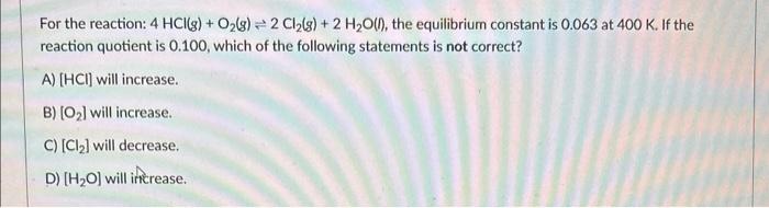 Solved For the reaction: 4HCl(g)+O2(g)⇌2Cl2(g)+2H2O(g), the | Chegg.com