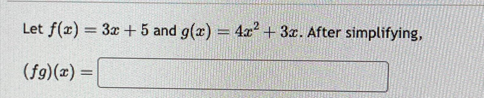 Solved Let f(x)=3x+5 ﻿and g(x)=4x2+3x. ﻿After | Chegg.com