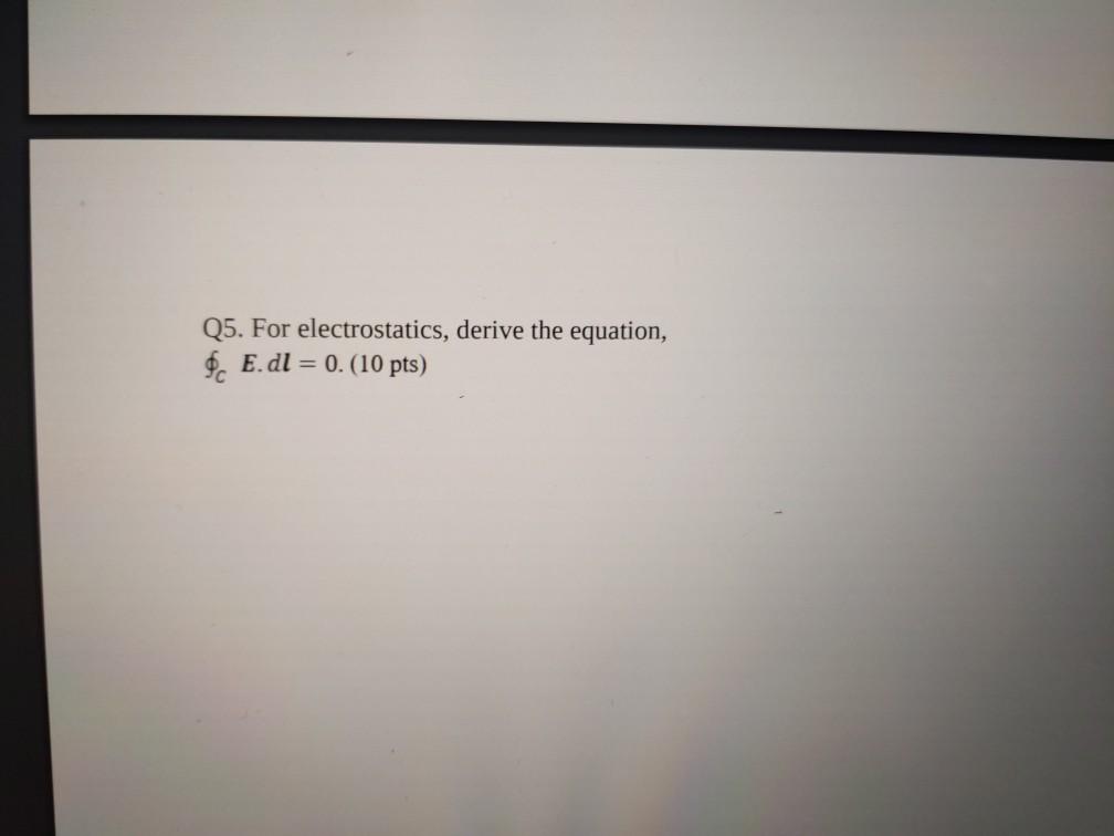 Solved Q5 For Electrostatics Derive The Equation Edl 