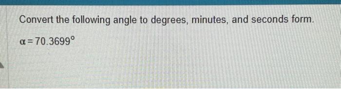 Solved Convert the following angle to degrees, minutes, and | Chegg.com