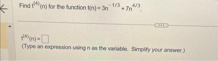 Solved Find t(4)(n) for the function t(n)=3n−1/3+7n4/3. | Chegg.com