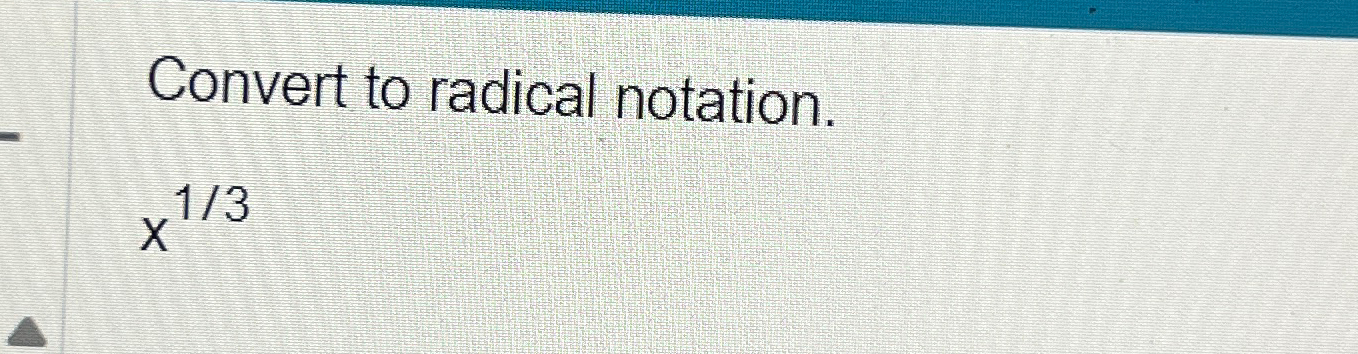 Solved Convert to radical notation.x13 | Chegg.com