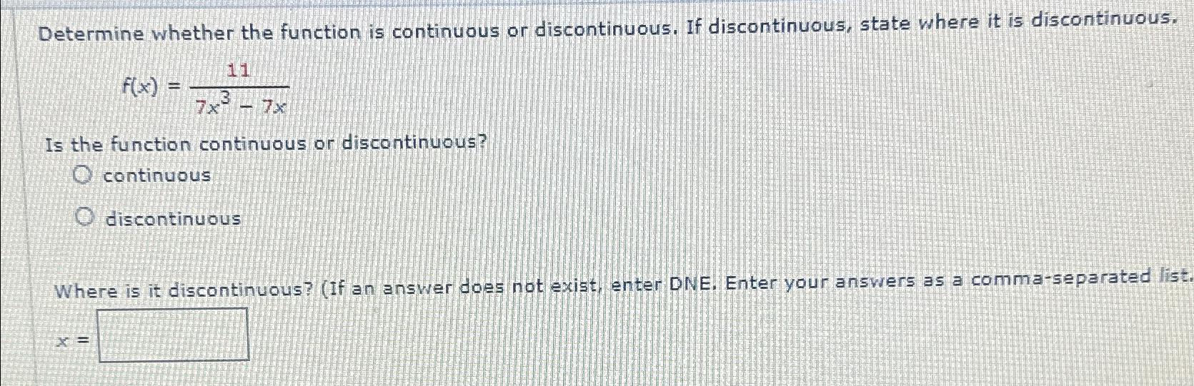 Solved Determine whether the function is continuous or | Chegg.com