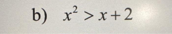 Solved b) x2>x+2 | Chegg.com