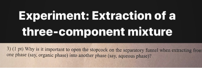 Solved Experiment: Extraction of a three-component mixture | Chegg.com