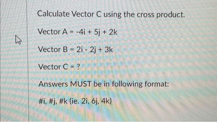 Solved Calculate Vector C using the cross product. Vector A | Chegg.com