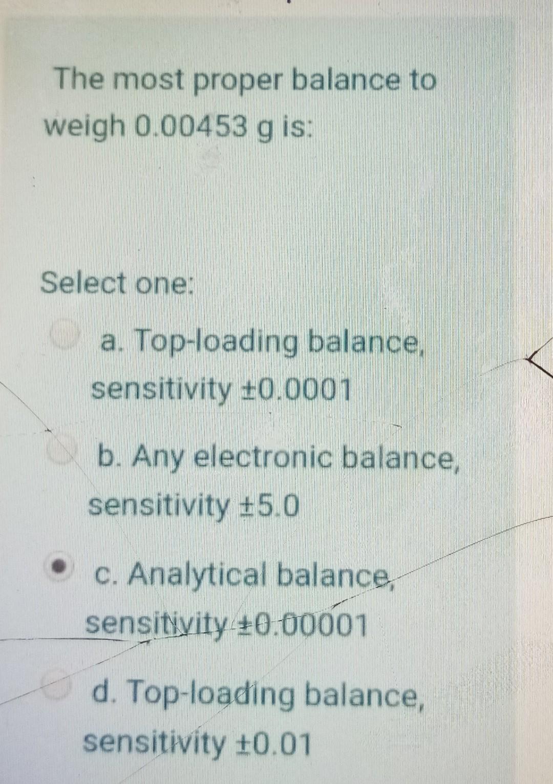 Solved The most proper balance to weigh 0.00453 g is: Select | Chegg.com