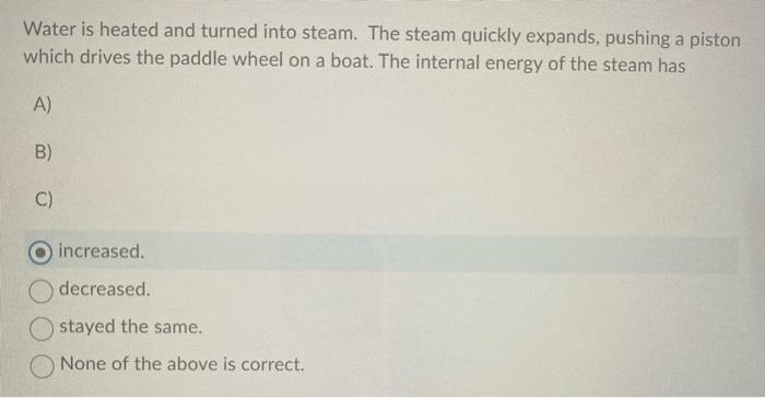 Solved Water is heated and turned into steam. The steam | Chegg.com