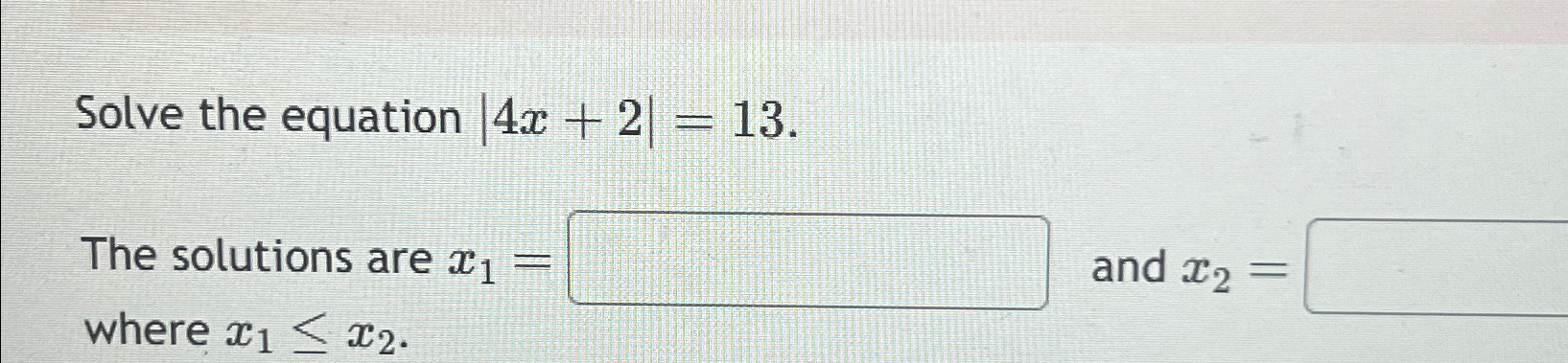 Solved Solve the equation |4x+2|=13The solutions are x1= | Chegg.com