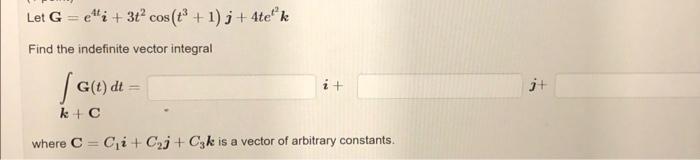 Solved Let G=e4ti+3t2cos(t3+1)j+4tet2k Find the indefinite | Chegg.com