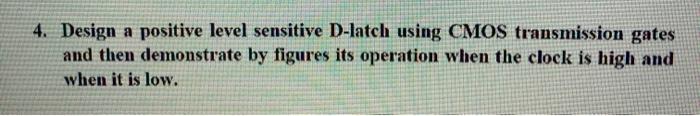 Solved 4. Design a positive level sensitive D-latch using | Chegg.com