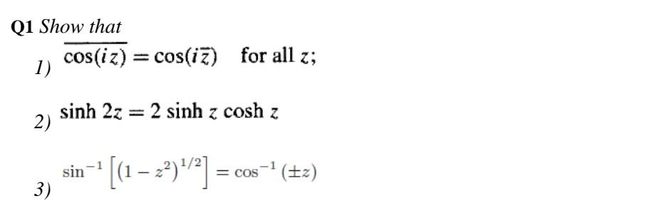 Solved Q1 Show that 1) cos(iz) = cos(iz) for all z; 2) sinh | Chegg.com