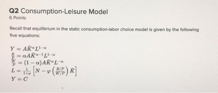 Solved Q2 Consumption-Leisure Model 6 Points Recall that | Chegg.com