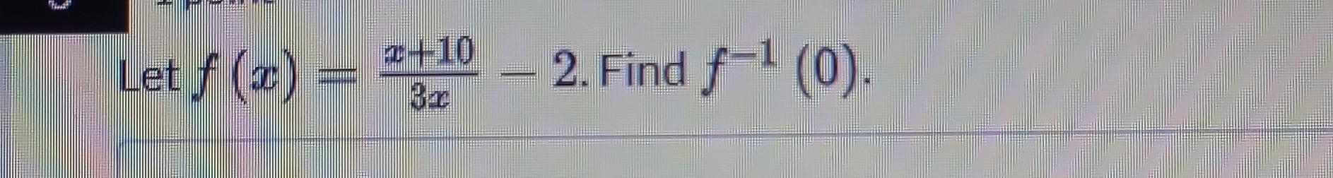 Solved Let f(x)=3xx+10−2. Find f−1(0) | Chegg.com