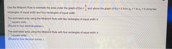 Solved Use the Midpoint Rule to estimate the area under the | Chegg.com