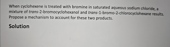Solved When cyclohexene is treated with bromine in saturated | Chegg.com