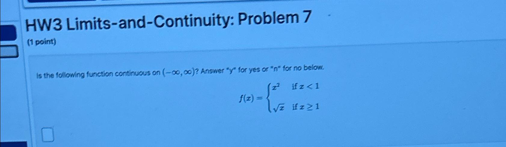 Solved HW3 ﻿Limits-and-Continuity: Problem 7(1 ﻿point)Is the | Chegg.com