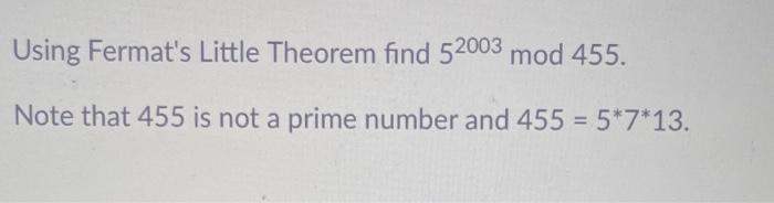 Solved Using Fermat's Little Theorem find 52003 mod 455. | Chegg.com