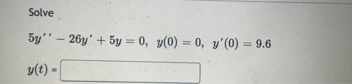 Solved Solve 5y′′−26y′+5y=0,y(0)=0,y′(0)=9.6 y(t)= | Chegg.com