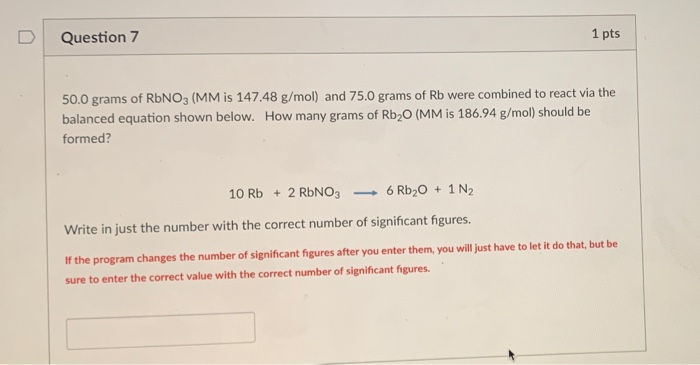 Solved Question 7 1 pts 50.0 grams of RbNO3 (MM is 147.48 | Chegg.com