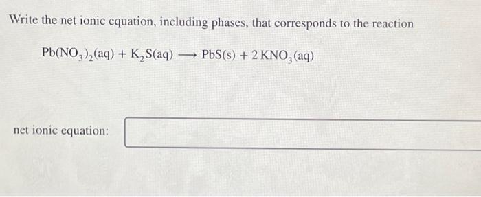 Solved Write the net ionic equation, including phases, that | Chegg.com