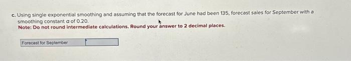 Solved c. Using single exponential smoothing and assuming | Chegg.com