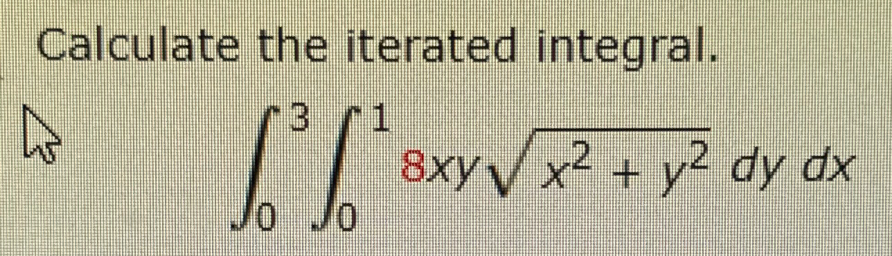 Solved Calculate the iterated integral.∫03∫018xyx2+y22dydx | Chegg.com
