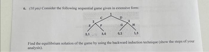 Solved 6. (10 pts) Consider the following sequential game | Chegg.com