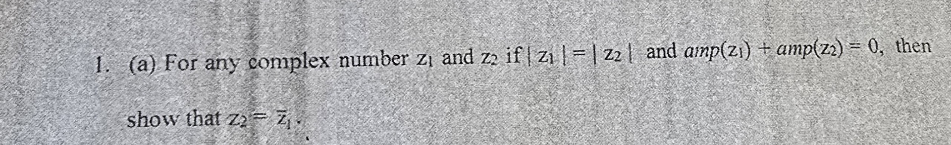 (a) ﻿For any complex number z1 ﻿and z2 ﻿if |z1|=|z2| | Chegg.com