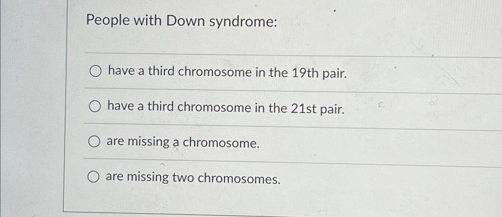 Solved People with Down syndrome:have a third chromosome in | Chegg.com