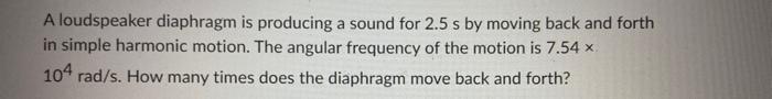 Solved A loudspeaker diaphragm is producing a sound for 2.5 | Chegg.com
