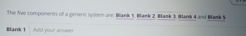 Solved The five components of a generic system are: Blank 1, | Chegg.com