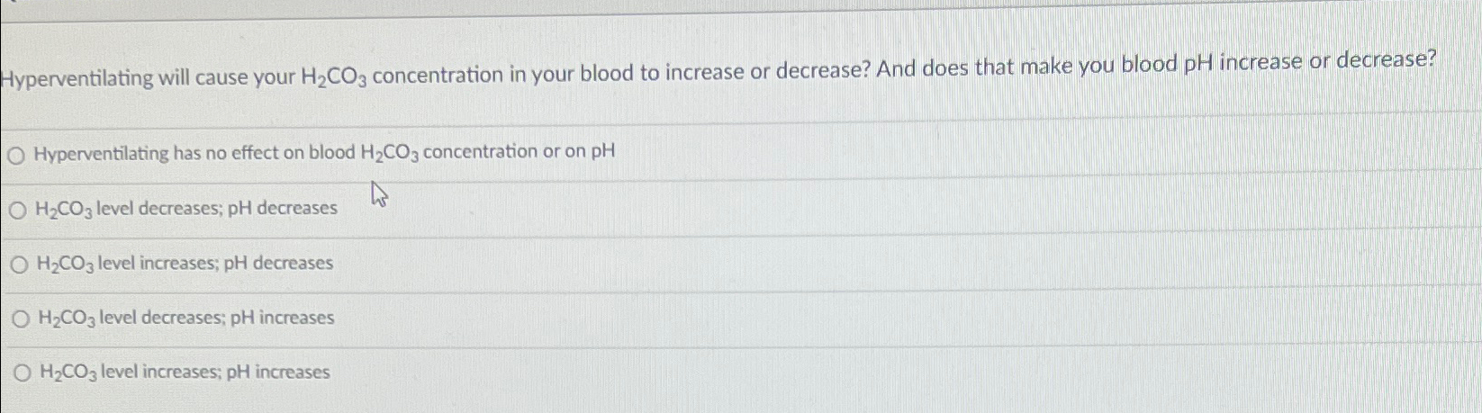 Solved Hyperventilating will cause your H2CO3 ﻿concentration | Chegg.com