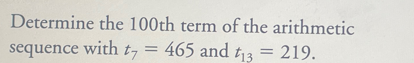 Solved Determine the 100 ﻿th term of the arithmetic sequence | Chegg.com