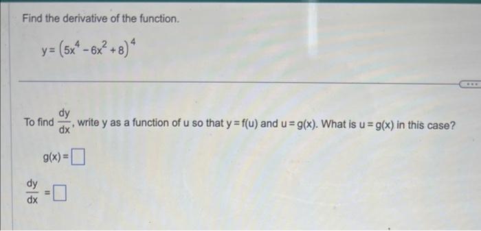 Solved Find the derivative of the function. y=(5x4−6x2+8)4 | Chegg.com