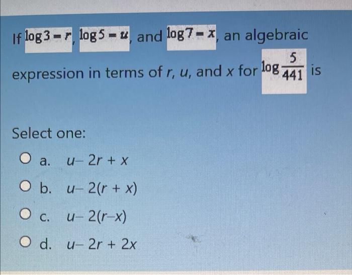 Solved If log 3-r log5=u, and log7-x, an algebraic 5 | Chegg.com