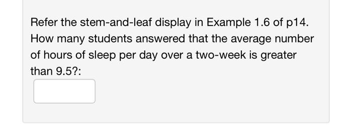 Solved Refer the stem-and-leaf display in Example 1.6 in p14 | Chegg.com