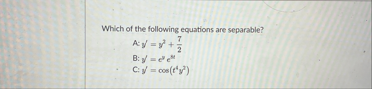 Solved Which of the following equations are separable?A: | Chegg.com
