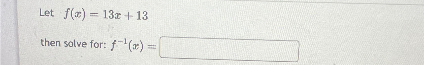 Solved Let f(x)=13x+13then solve for: f-1(x)= | Chegg.com