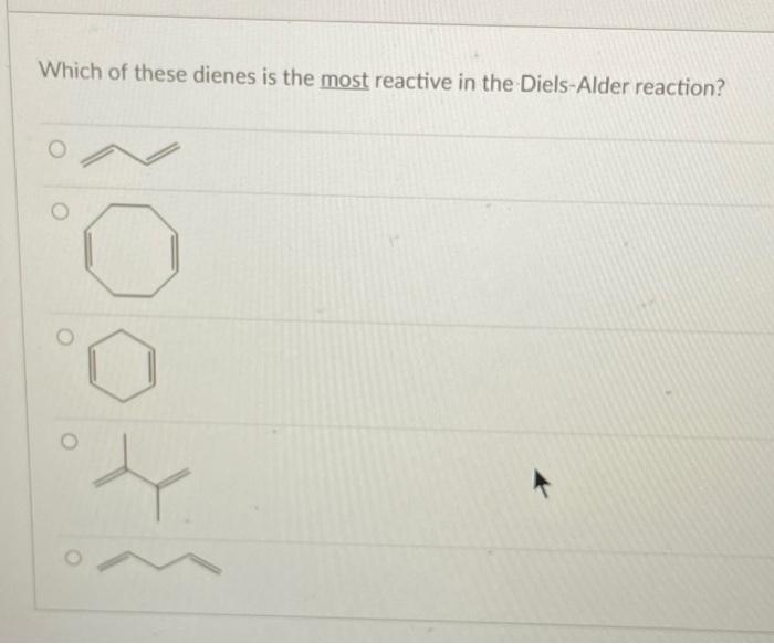 Solved Which of these dienes is the most reactive in the | Chegg.com