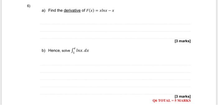 Solved a) Find the derivative of F(x)=xlnx−x [3 marks] b) | Chegg.com