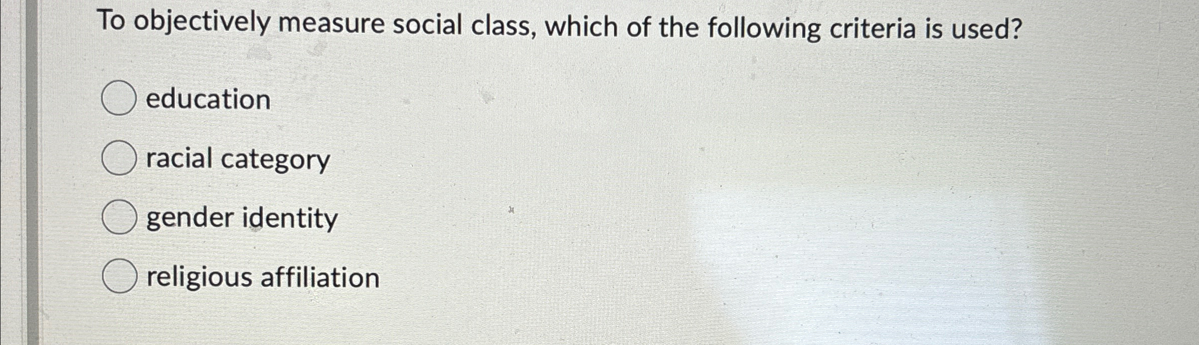 Solved To objectively measure social class, which of the | Chegg.com