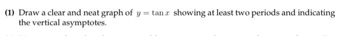 Solved (1) Draw a clear and neat graph of y=tanx showing at | Chegg.com