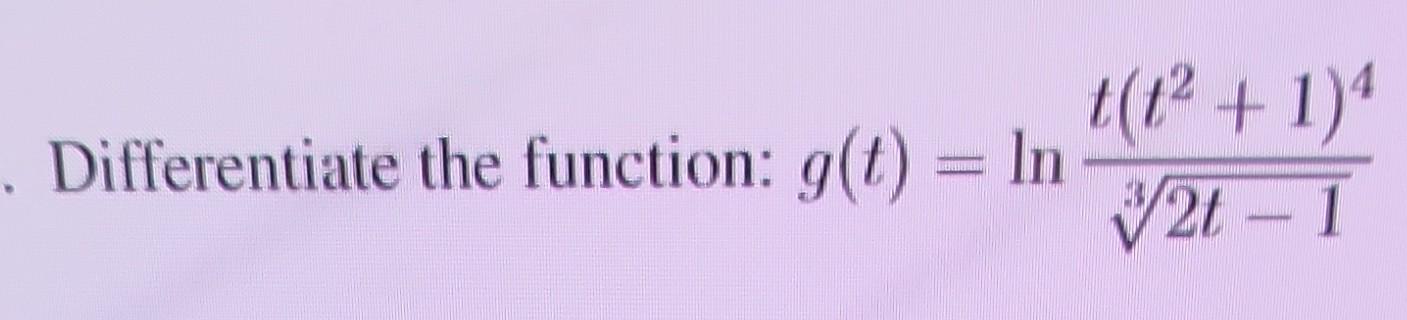 Solved Differentiate the function: g(t)=ln32t−1t(t2+1)4 | Chegg.com
